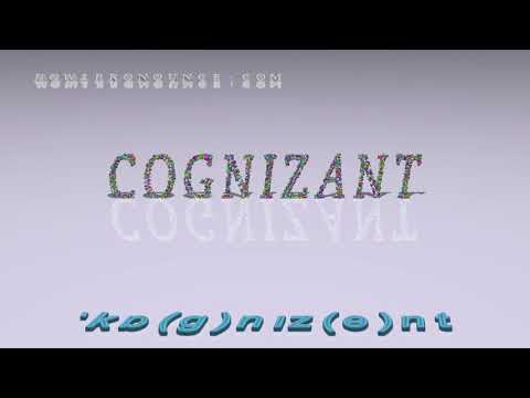cognizant - pronunciation + Examples in sentences and phrases
