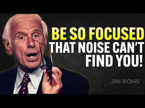 Be So FOCUSED That Noise Can’t Find You | Jim Rohn Motivation
