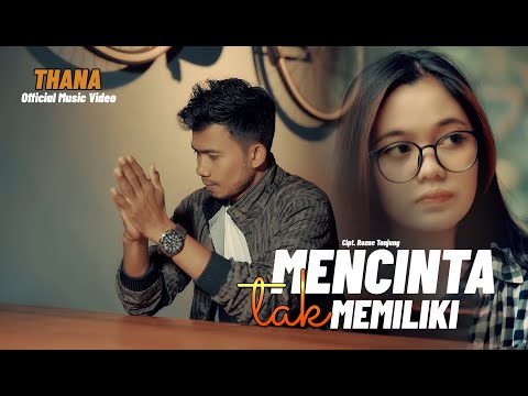 THANA - MENCINTA TAK MEMILIKI ( OFFICIAL MUSIC VIDEO)