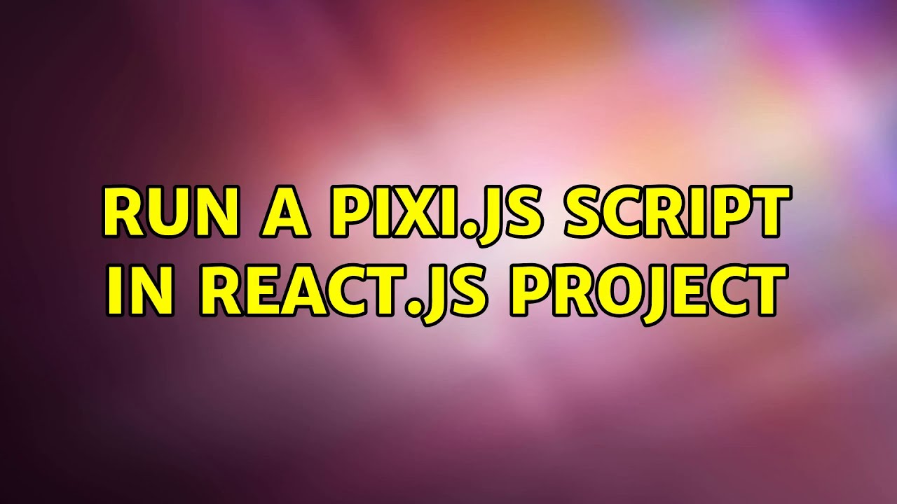 Run a pixi.js script in react.js project