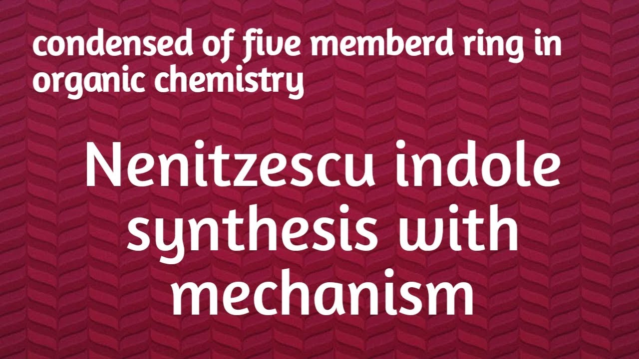 Nenitzescu indole synthsis with mechanism (bsc/msc)
