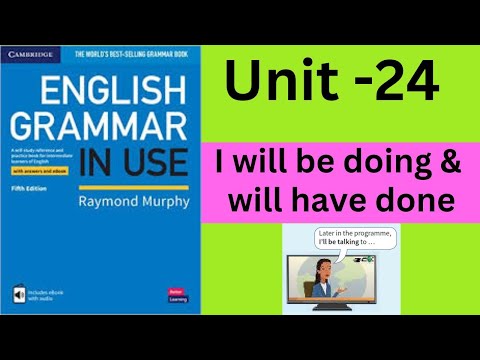 English Grammar in Use (Intermediate)- Unit-24: I will be doing & will have done