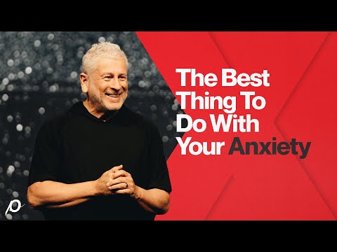 The Best Thing to Do with Your Anxiety - Louie Giglio