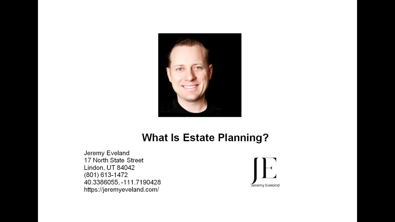 What Is Estate Planning? Jeremy Eveland Utah Attorney (801) 613-1472