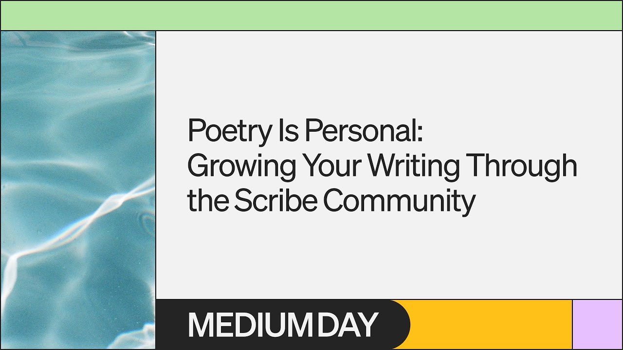 Poetry Is Personal: Growing Your Writing Through the Scribe Community | Scribe | Medium Day 2023