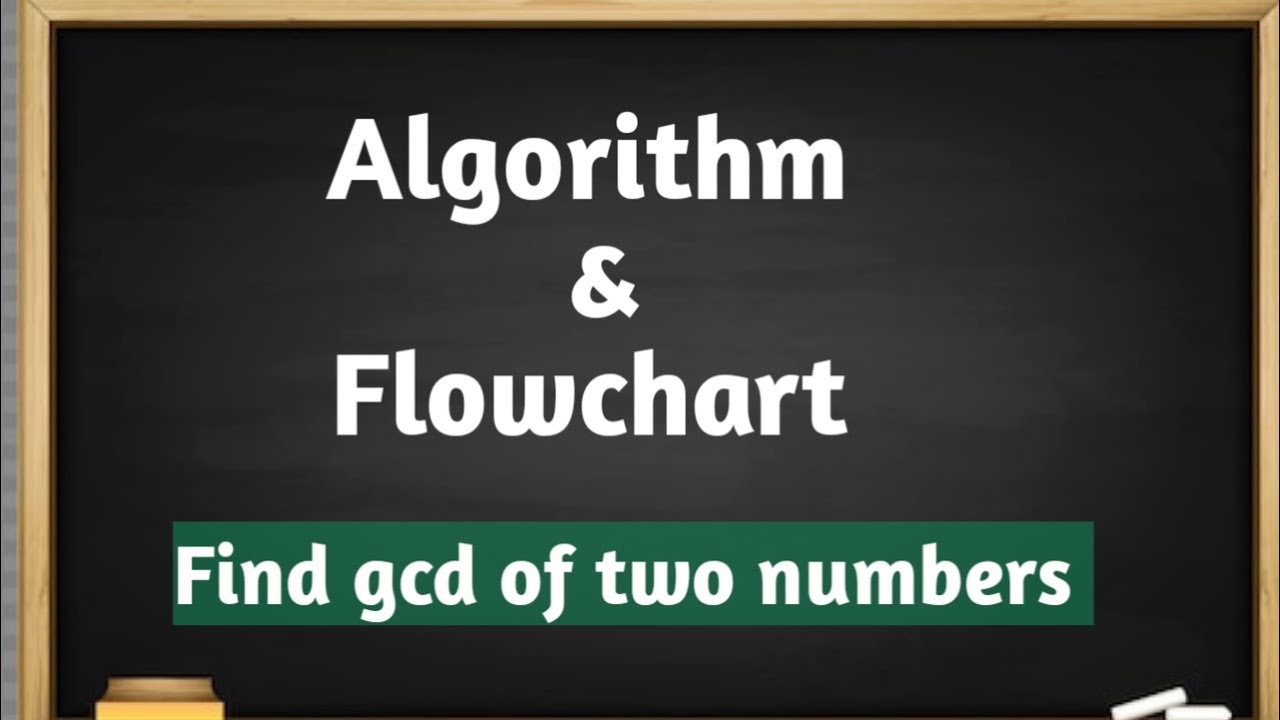Algorithm to find gcd of two numbers. Draw Flowchart for it.// Algorithm // Flowchart