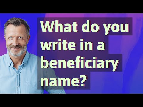 What do you write in a beneficiary name?