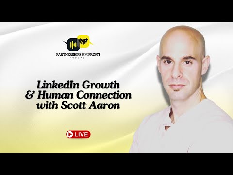 P4P: How Scott Aaron Turns LinkedIn Connections into Revenue Through Human Connection & Strategy