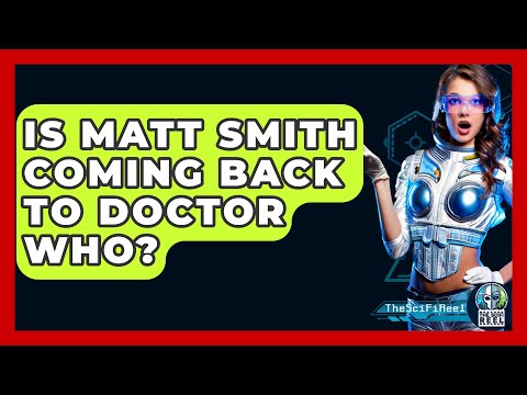 Is Matt Smith Coming Back To Doctor Who? - The SciFi Reel