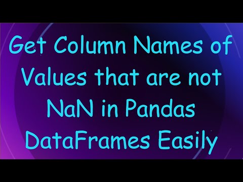 Get Column Names of Values that are not NaN in Pandas DataFrames Easily