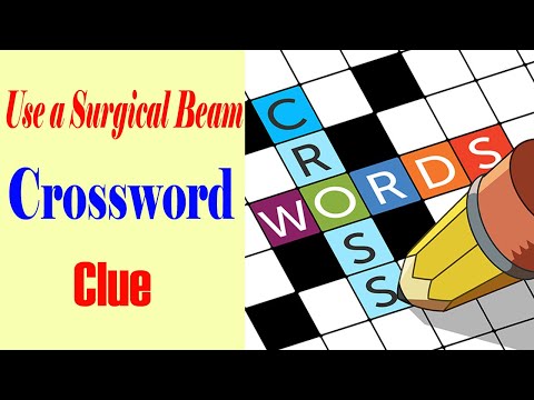 Use a Surgical Beam Crossword Clue - Get Answer