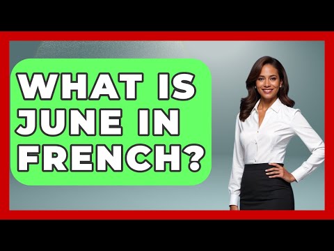 What Is June In French? - France Fact File