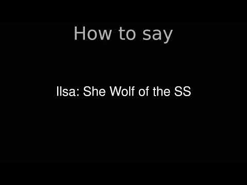 How to Pronounce correctly Ilsa: She Wolf of the SS (Movie)