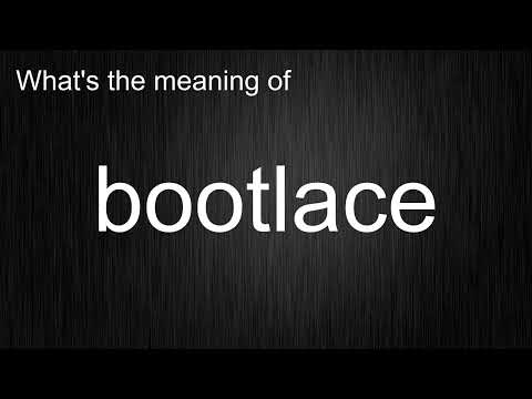 What's the meaning of "bootlace", How to pronounce bootlace?