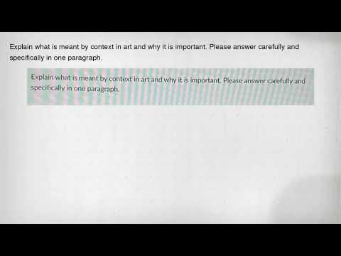 Explain what is meant by context in art and why it is important. Please answer carefully and specifi