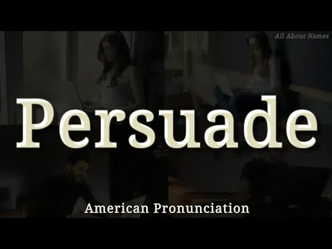 Persuade: American Pronunciation, Meaning, and Usage in Sentences