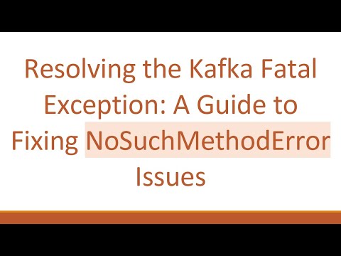 Resolving the Kafka Fatal Exception: A Guide to Fixing NoSuchMethodError Issues