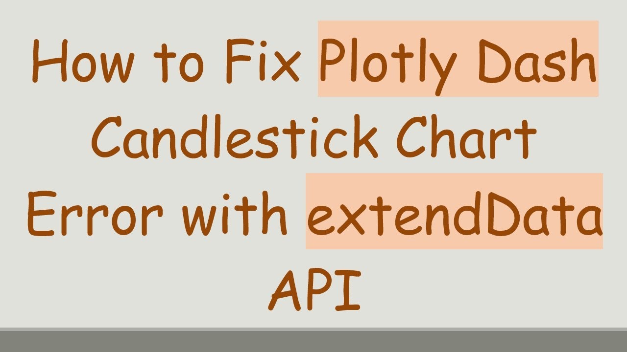 How to Fix Plotly Dash Candlestick Chart Error with extendData API