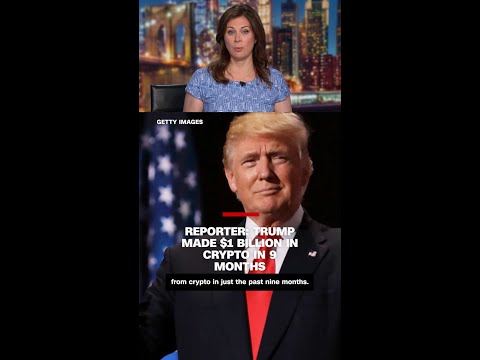 Reporter: Trump made $1 billion in crypto in 9 months