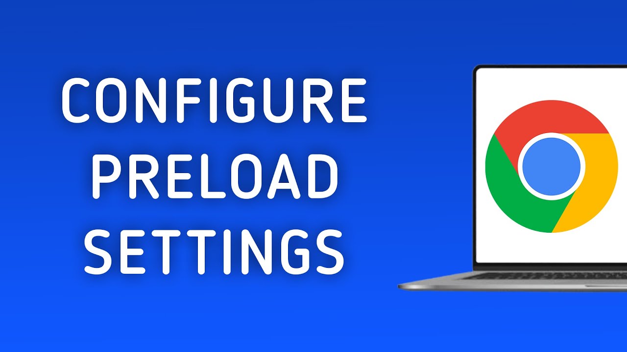 How To Configure Your Preload Settings On Chrome On PC
