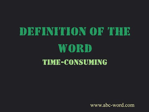 Definition of the word "Time-consuming"