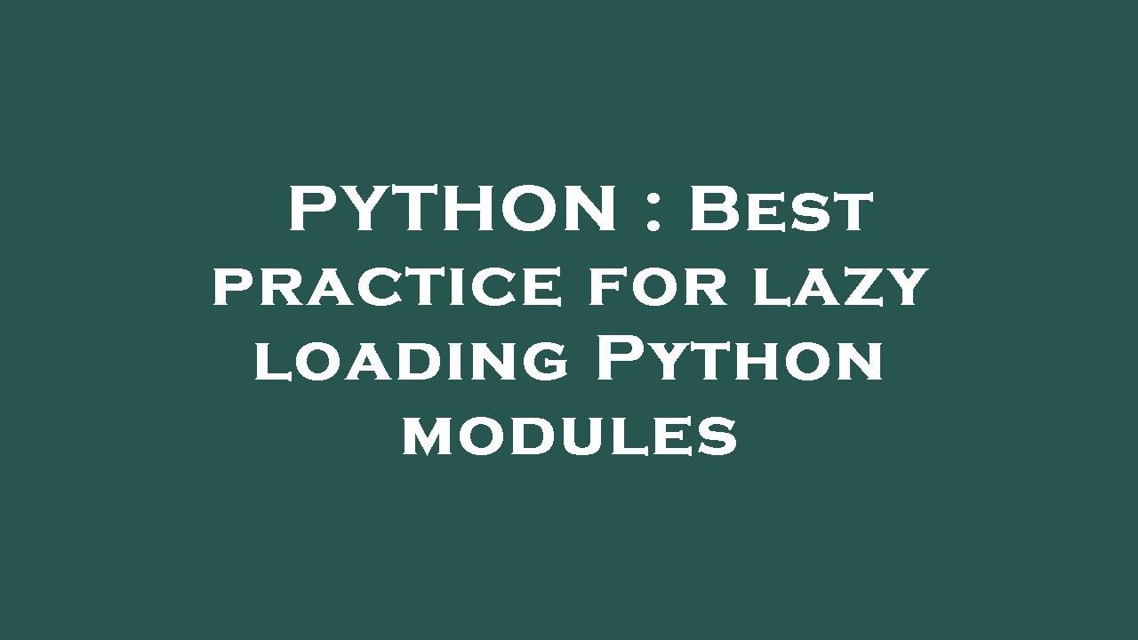PYTHON : Best practice for lazy loading Python modules
