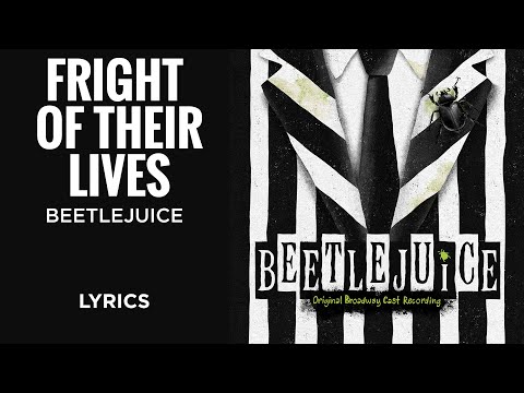 Beetlejuice - Fright of Their Lives (LYRICS)