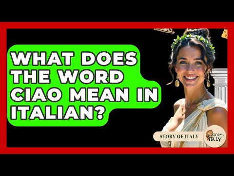What Does The Word Ciao Mean In Italian? - Story Of Italy