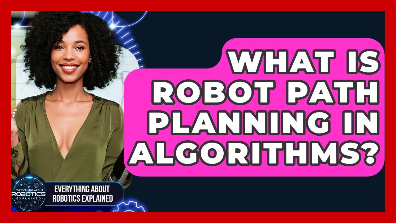 What Is Robot Path Planning In Algorithms? - Everything About Robotics Explained