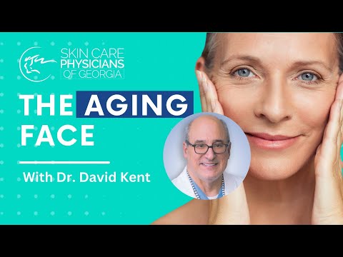 The Aging Face with Dr. David Kent at Skin Care Physicians of Georgia