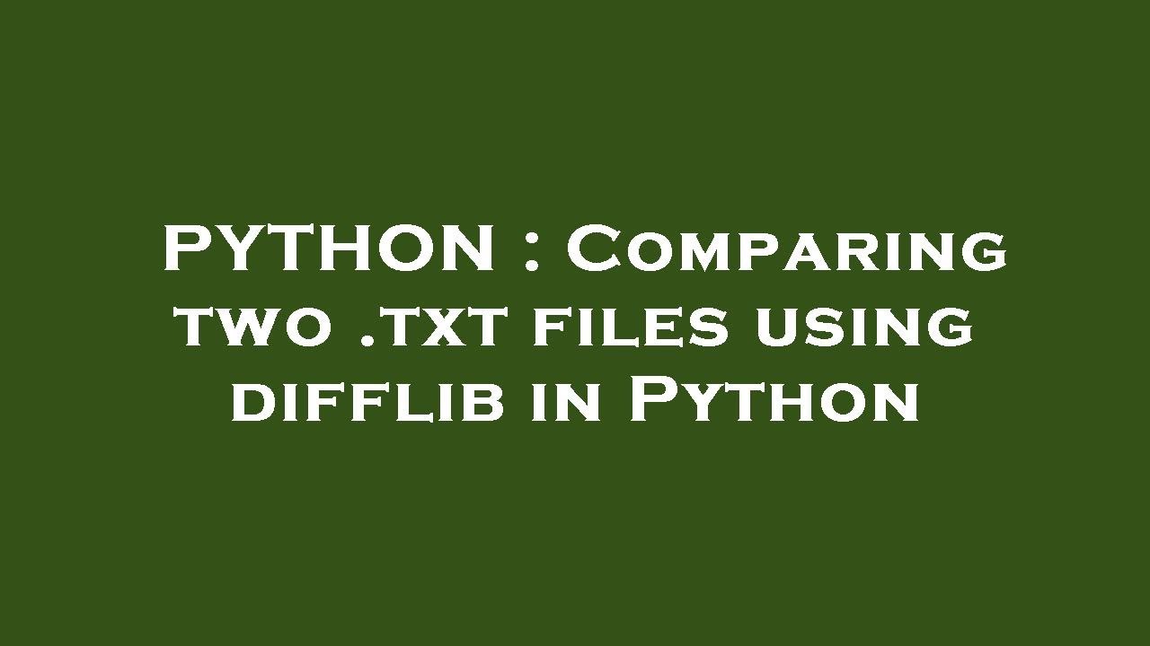 PYTHON : Comparing two .txt files using difflib in Python