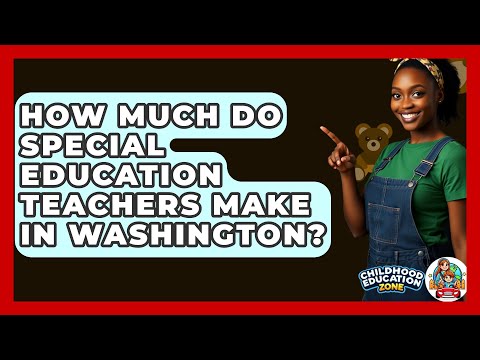 How Much Do Special Education Teachers Make In Washington? - Childhood Education Zone