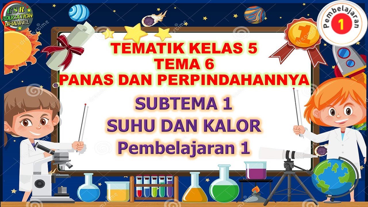 Kelas 5 Tematik : Tema 6 Subtema 1 Pembelajaran 1 (PANAS DAN PERPINDAHANNYA)