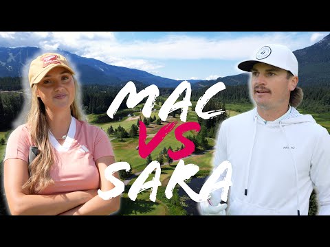 MAC VS SARA WINTER [Nicklaus North Golf Course in Whistler BC]