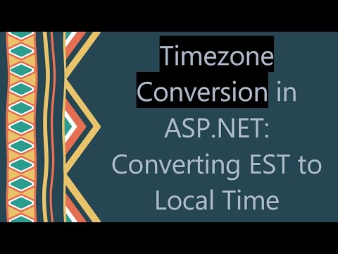Timezone Conversion in ASP.NET: Converting EST to Local Time