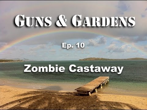 Guns and Gardens, Ep 10 - Zombie Castaway