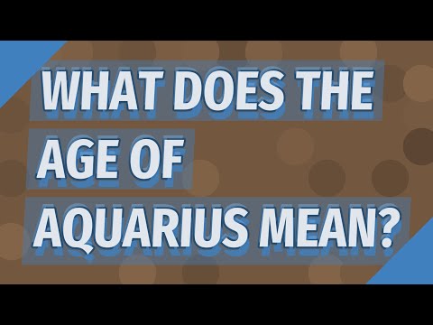 What does the Age of Aquarius mean?