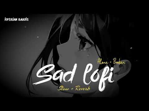Sad lofi songs | heart ???? broken ???? lofi Mashup | Slow + Reverb #sad #trending #song
