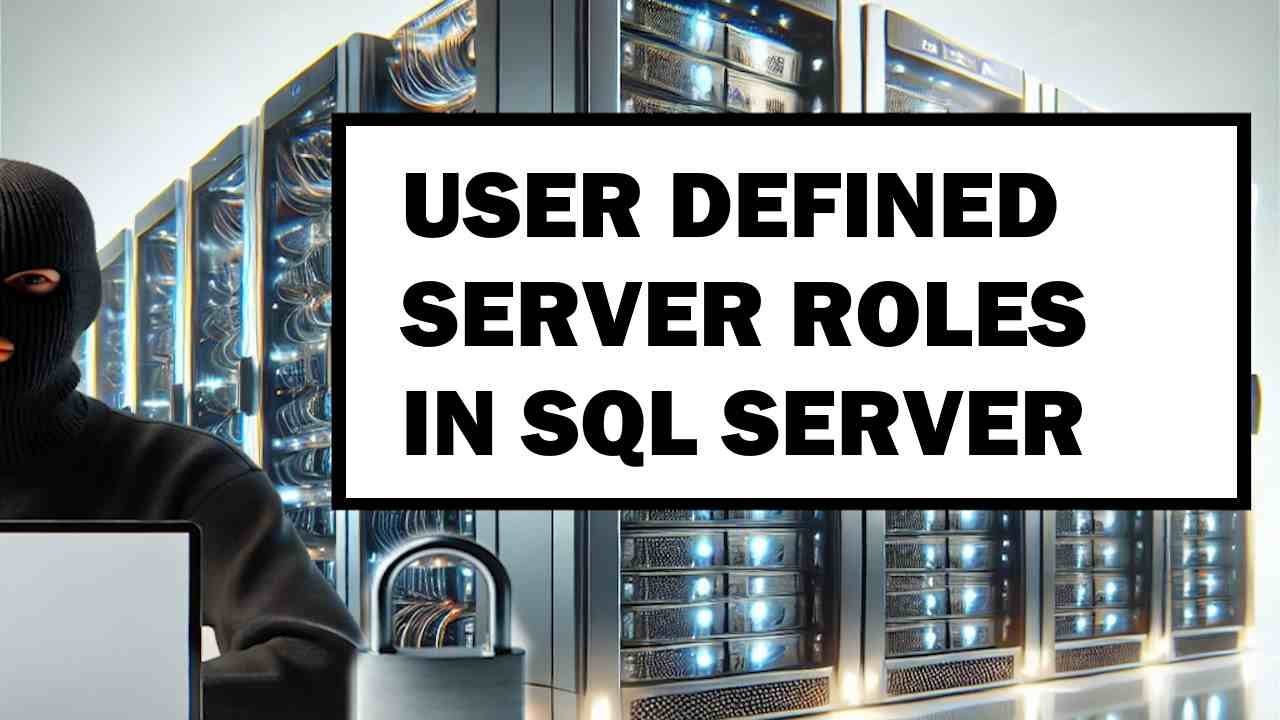 User Defined Server Roles in MS SQL Server