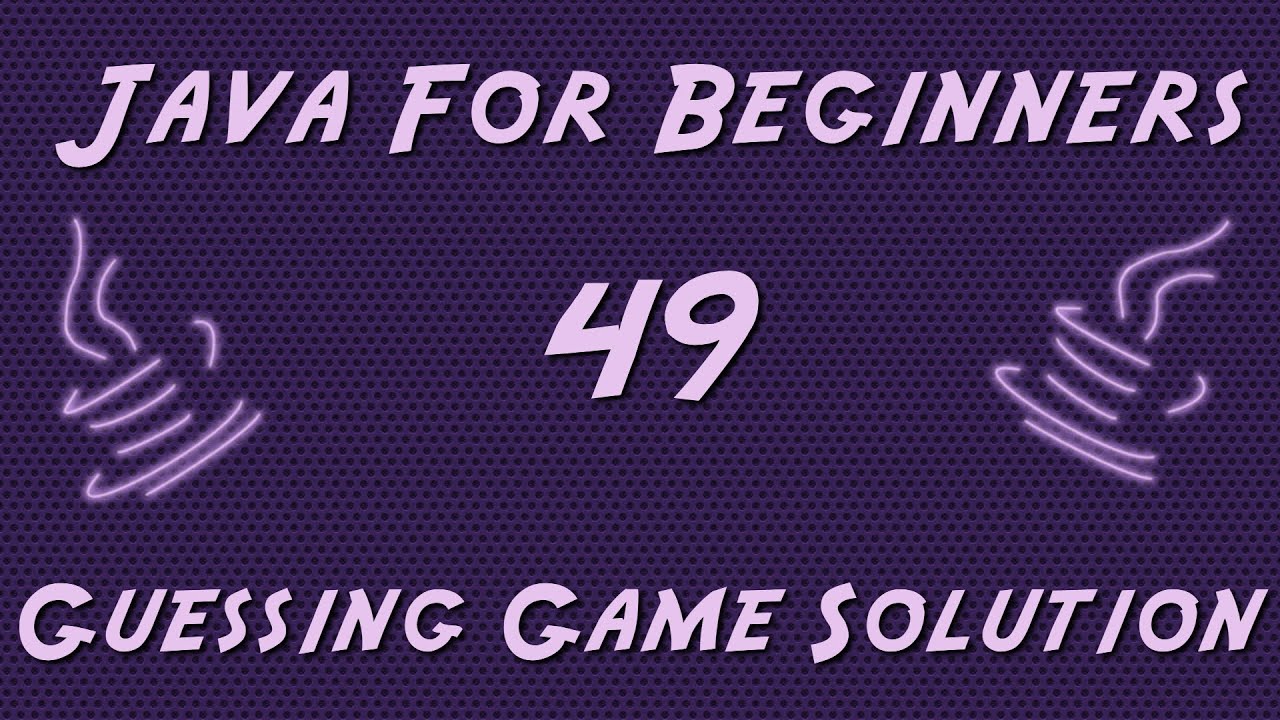 Learn Java for Beginners - 49 - Guessing Game Solution