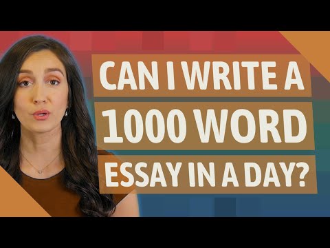 Can I write a 1000 word essay in a day?