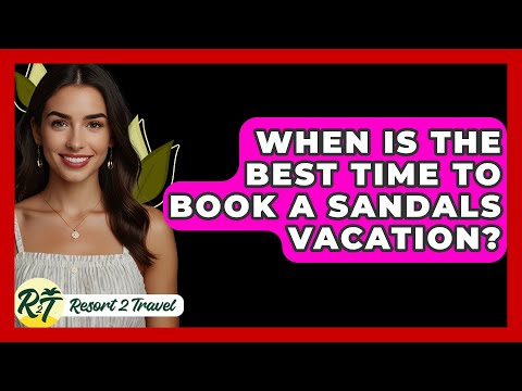 When Is The Best Time To Book A Sandals Vacation? - Resort 2 Travel