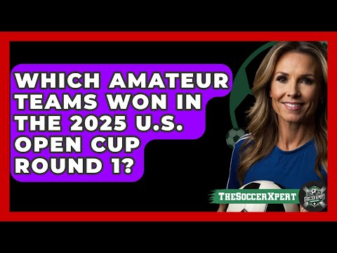 Which Amateur Teams Won in the 2025 U.S. Open Cup Round 1? | The Soccer Xpert News