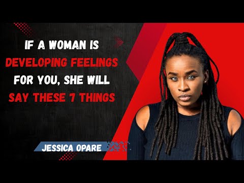 IF A WOMAN IS DEVELOPING FEELINGS FOR YOU, SHE WILL SAY THESE 7 THINGS/JESSICA OPARE SPEECH