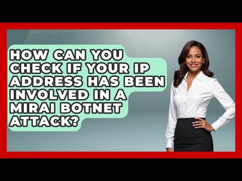 How Can You Check If Your IP Address Has Been Involved In A Mirai Botnet Attack?