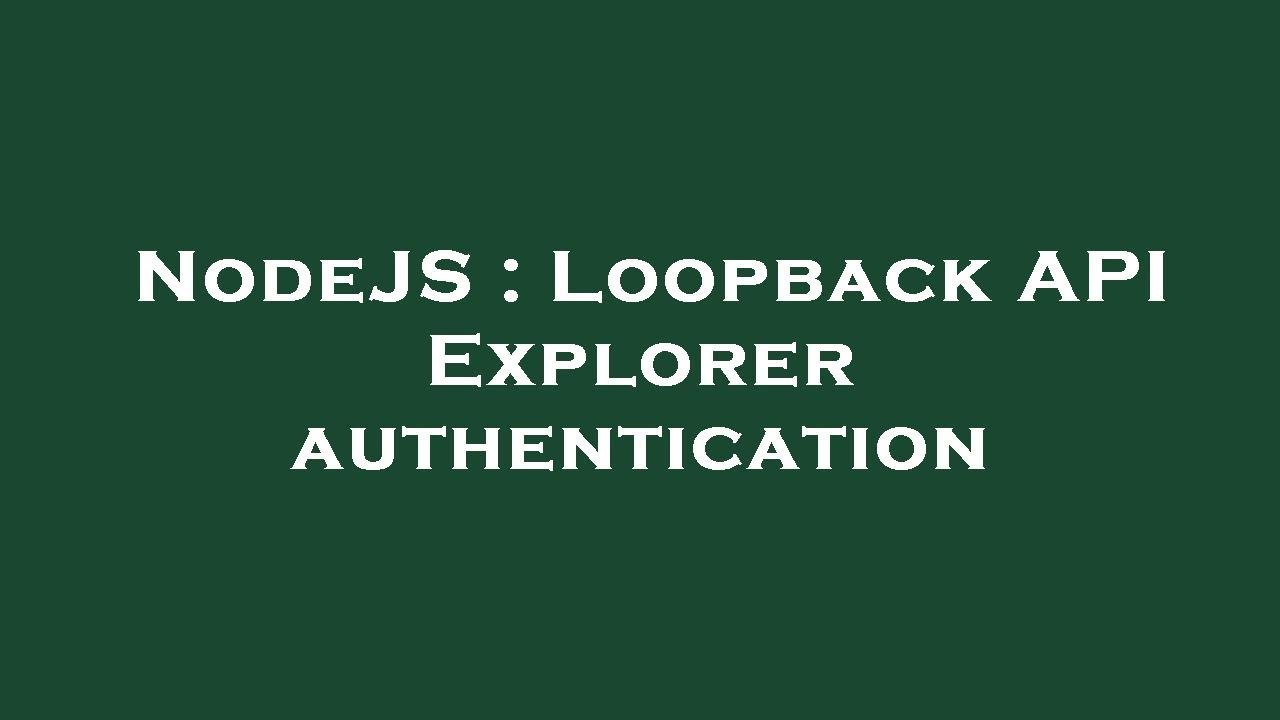 NodeJS : Loopback API Explorer authentication