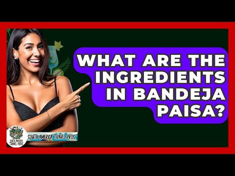 What Are The Ingredients In Bandeja Paisa? - South America Travel Pros