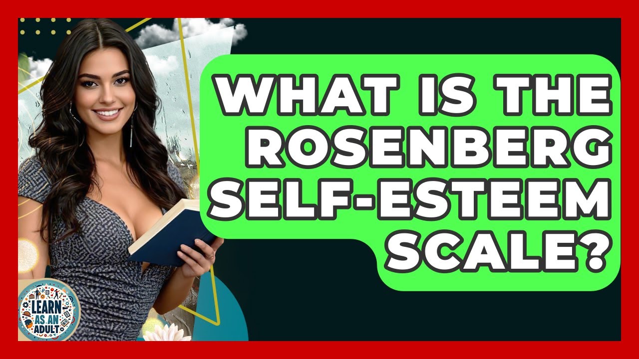 What Is The Rosenberg Self-Esteem Scale? - Learn As An Adult