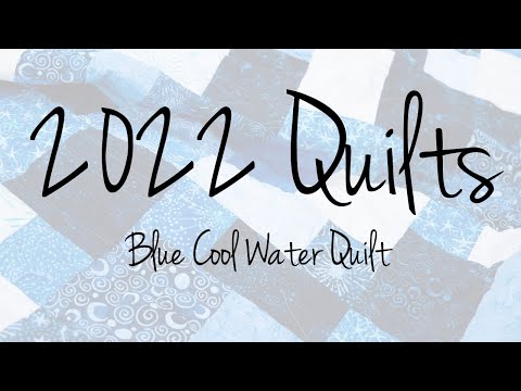 2022 Quilts - Blue Cool Water Quilting & Completion