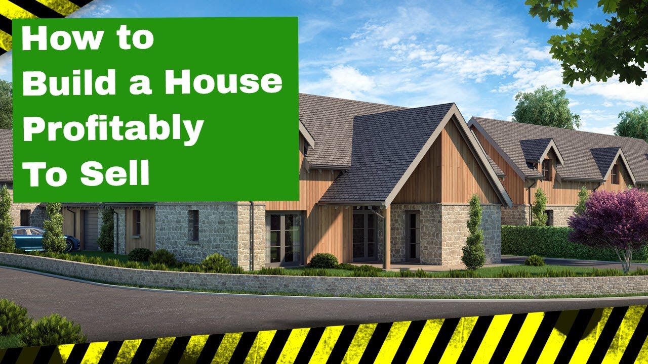 How to Build a House Profitably to Sell - Project Outline